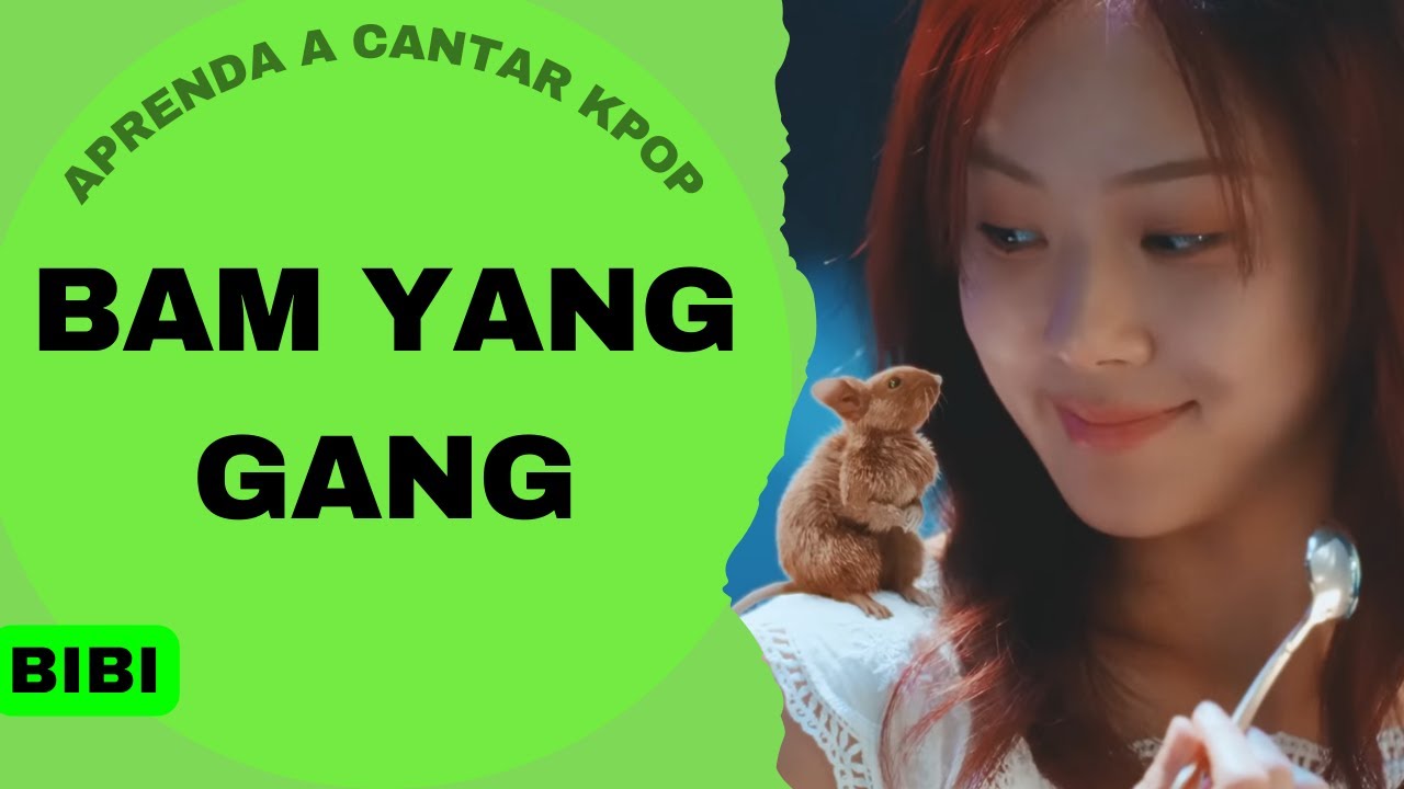 Aprenda a cantar BIBI - BAM YANG GANG (letra simplificada) - YouTube