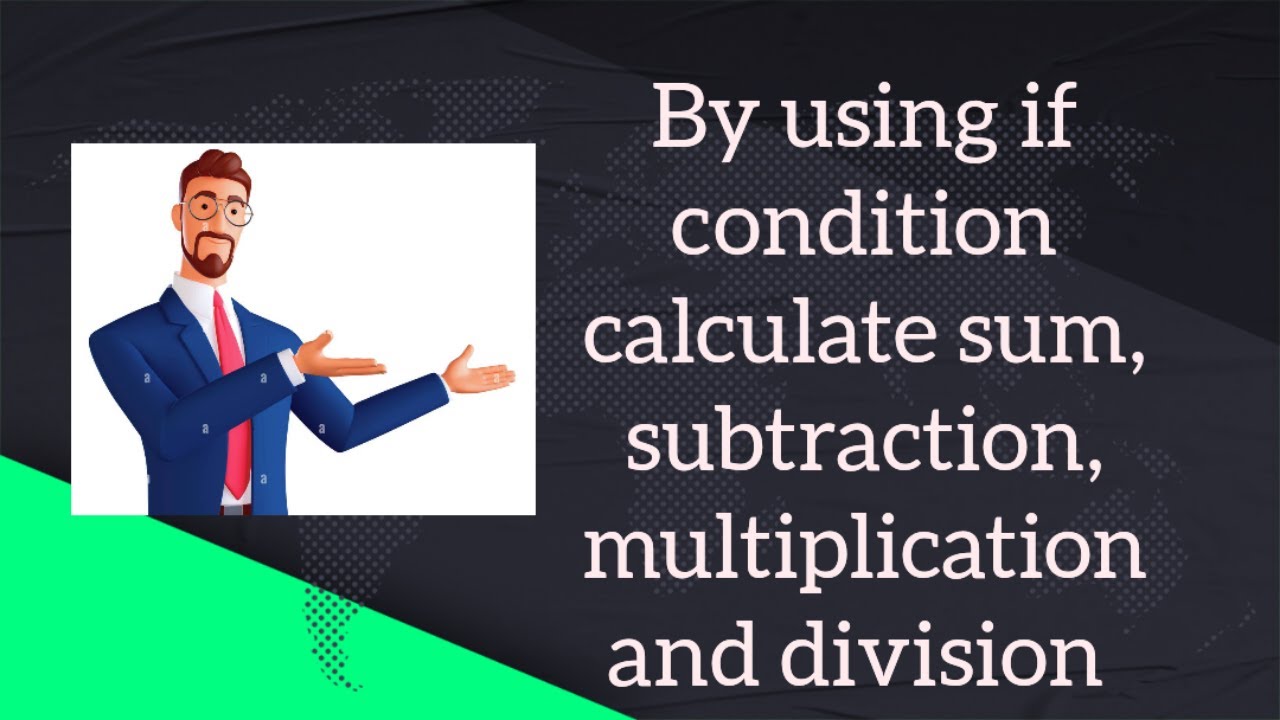 By using if condition || calculate sum, subtract, multiply, divide ...