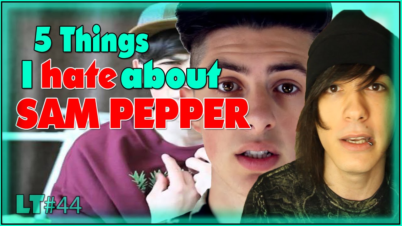 5 things I hate about Sam Pepper - YouTube