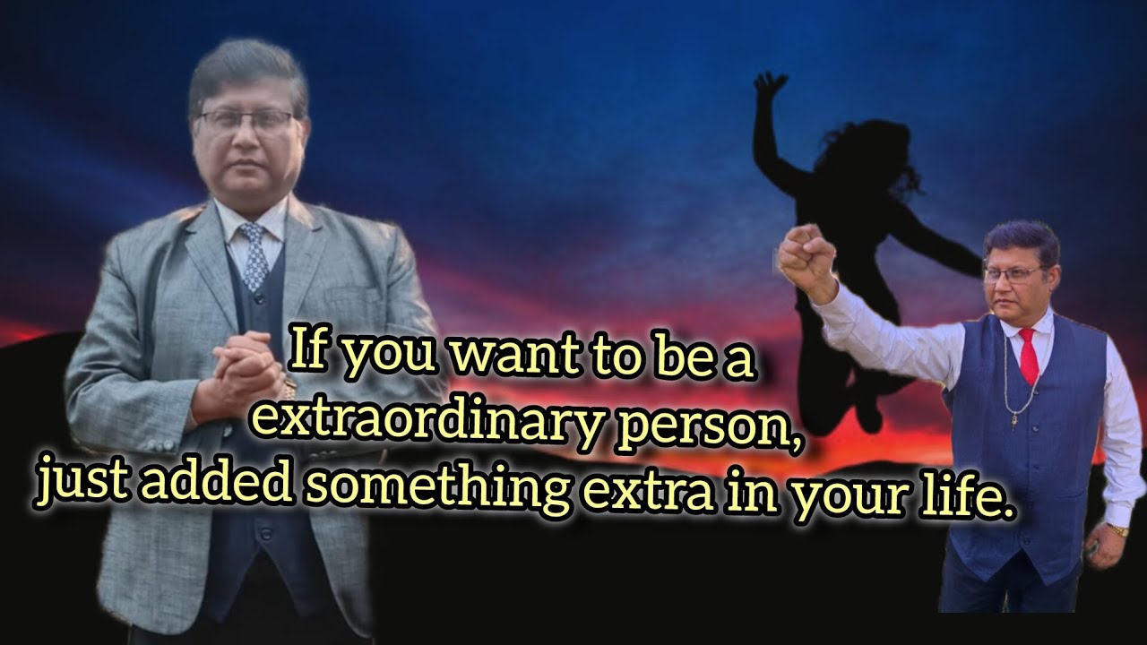 If you want to be a extraordinary person, just added something extra in ...