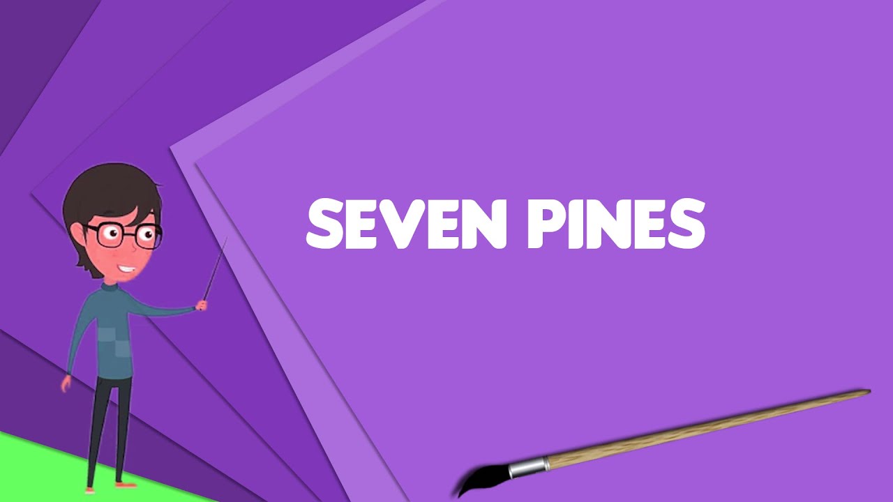 What is Seven Pines? Explain Seven Pines, Define Seven Pines, Meaning ...