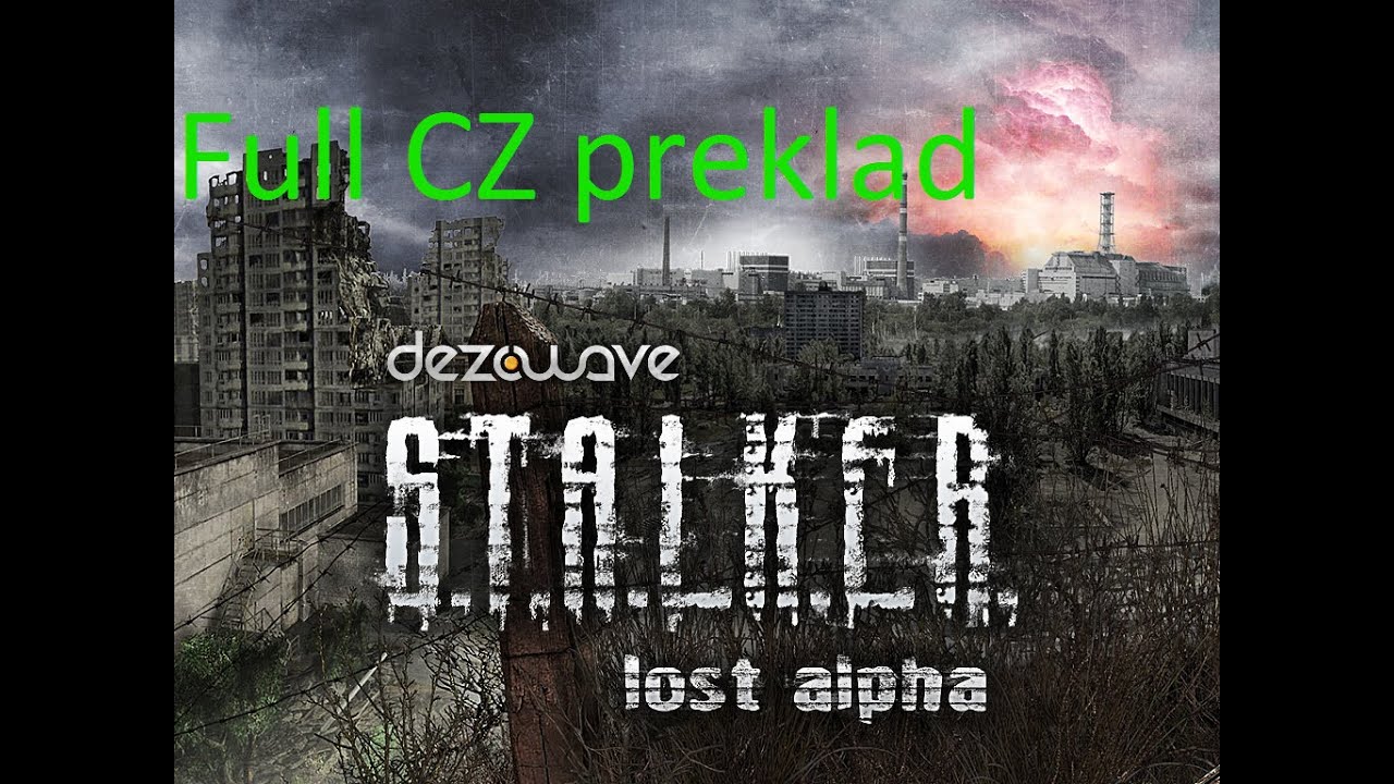 Stalker Lost Alpha-Full CZ preklad - YouTube