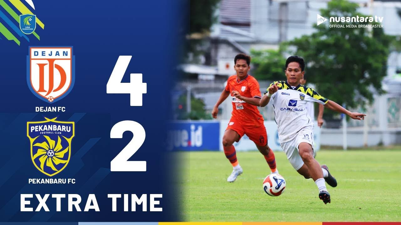 Highlights Extra Time: Dejan FC Brutal di Akhir Laga, Pekanbaru FC Keok ...