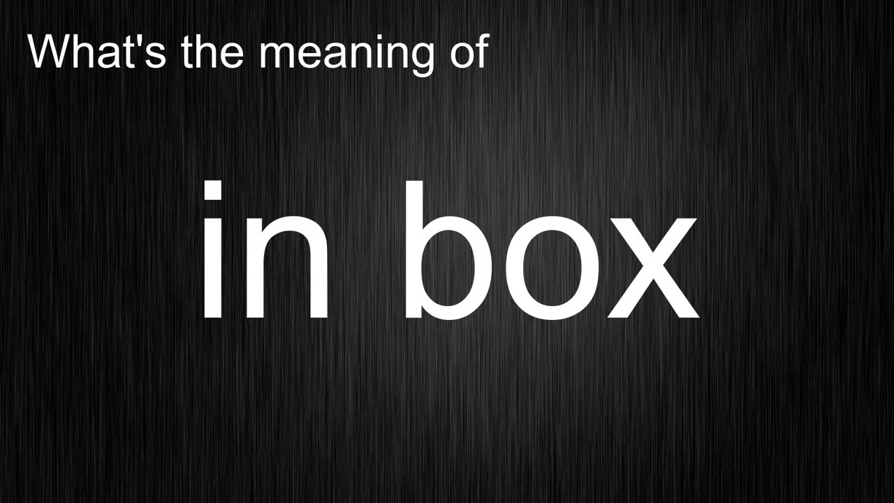 Learn When to Use the Word "in box"! Master the Correct Pronunciation ...