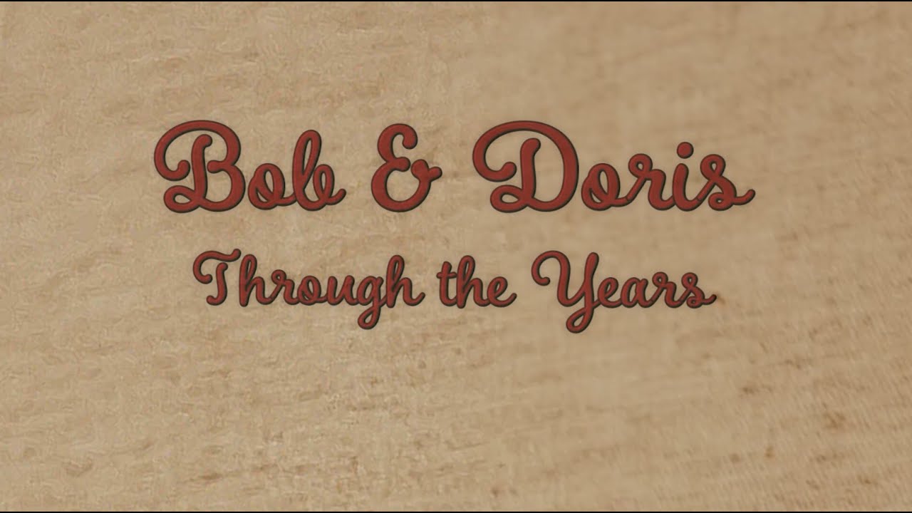 Bob and Doris Through the Years - YouTube