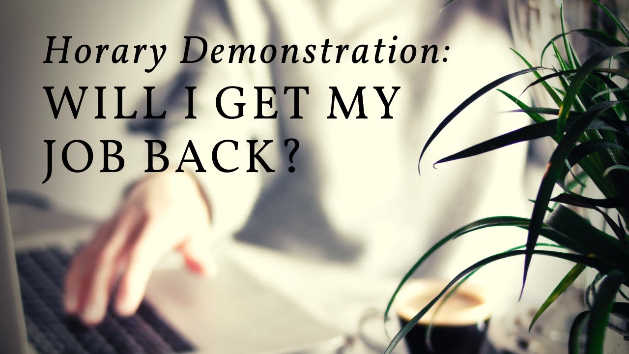 Horary Demonstrations: Will I Get My Job Back? - YouTube