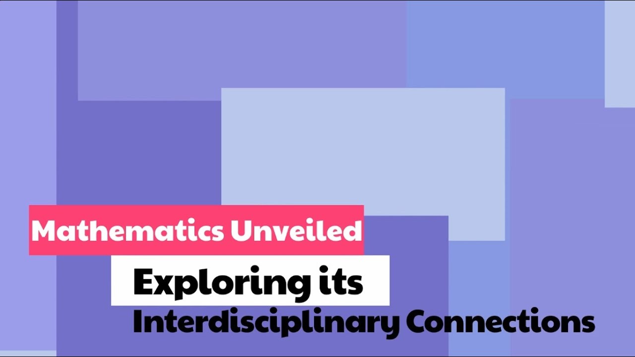 Mathematics Unveiled : Exploring its Interdisciplinary Connections ...