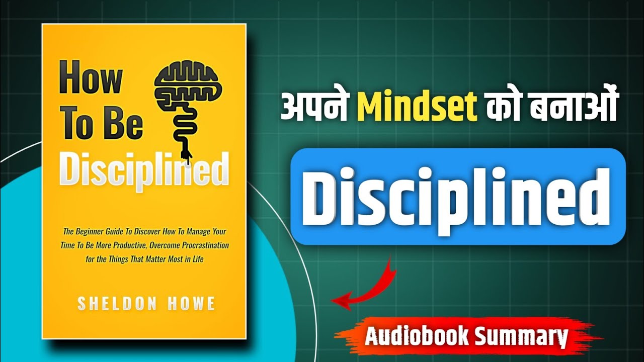 How To Be Disciplined : Sheldon Howe || Book Summary In Hindi ...
