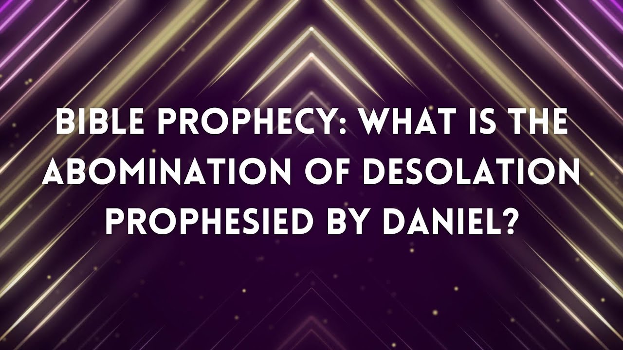 Daniel Abomination What Is The Abomination Of Desolation? Redemption