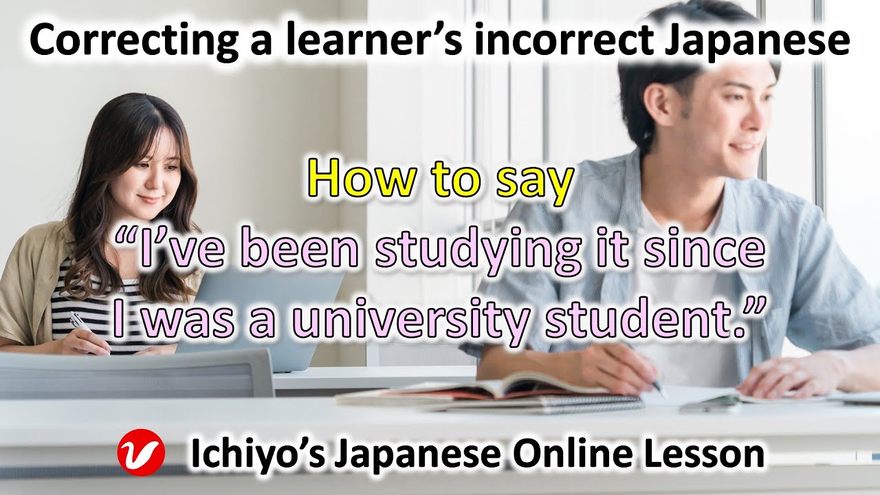 How to say “I’ve been studying it since I was a university student.” in ...