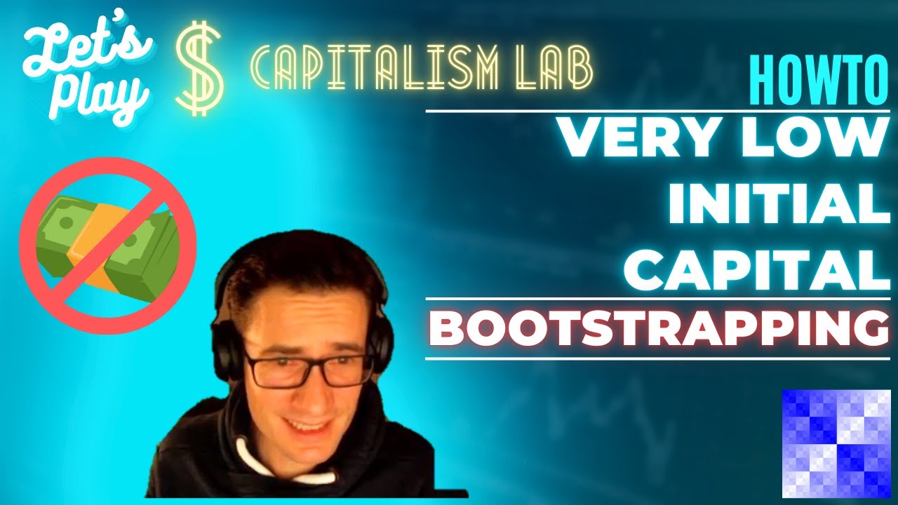 Capitalism Lab - Bootstrapping with very low initial capital! - It ...