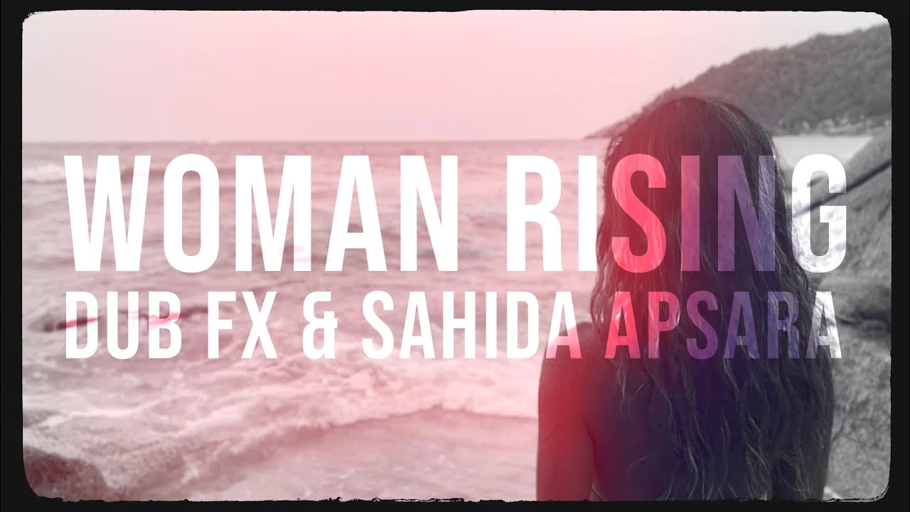 WOMAN RISING - DUB FX & SAHIDA APSARA - YouTube