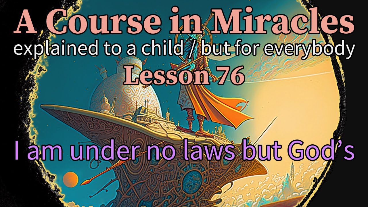 Lesson 76 I Am Under No Laws But God s ACIM Explained To A Child but lesson-76-i-am-under-no-laws-but-god-s-acim-explained-to-a-child-but