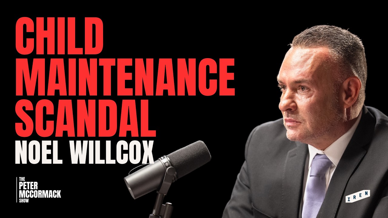 The Child Maintenance Scandal | Noel Willcox x Peter McCormack Show ...