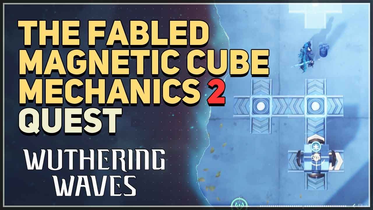 The Fabled Magnetic Cube Mechanics 2 Wuthering Waves - YouTube
