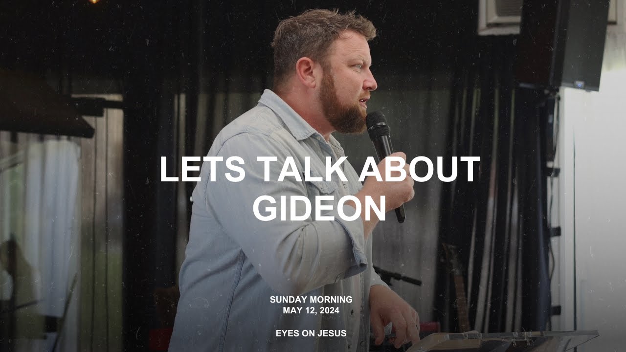 Let's Talk About Gideon | May 12, 2024 | Eyes On Jesus - YouTube