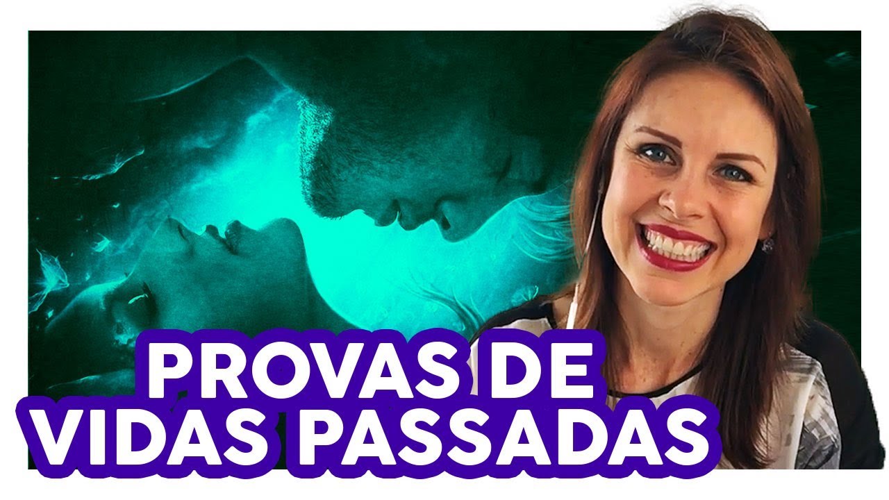 PROVAS DE VIDAS PASSADAS NOS RELACIONAMENTOS - YouTube