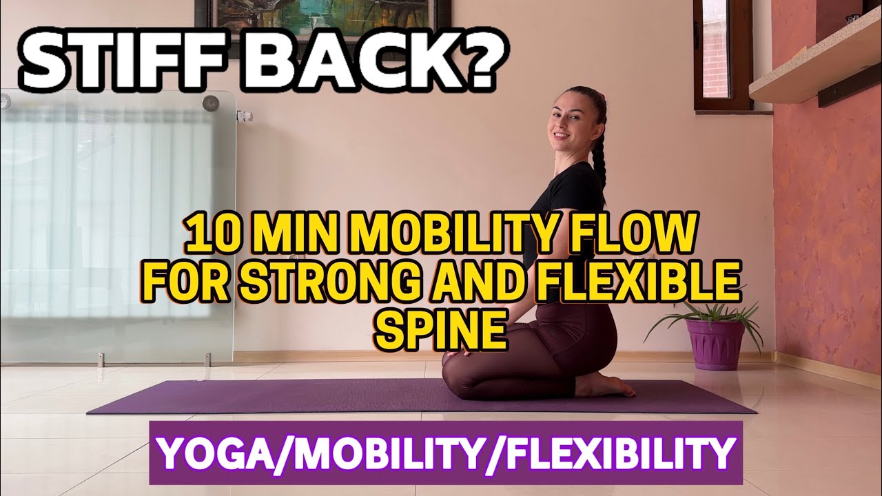 Stiff Back? 10min MOBILITY FLOW FOR STRONG AND FLEXIBLE SPINE - YOGA/MOBILITY/FLEXIBILITY - YouTube