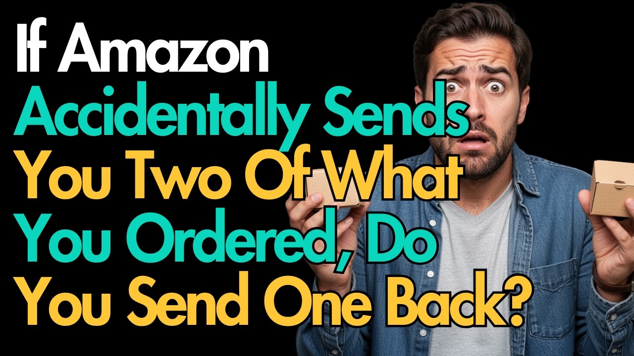 If Amazon Accidentally Sends You Two Of What You Ordered, Do You Send ...