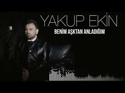 Yakup Ekin  -  Benim Aşktan Anladığım
