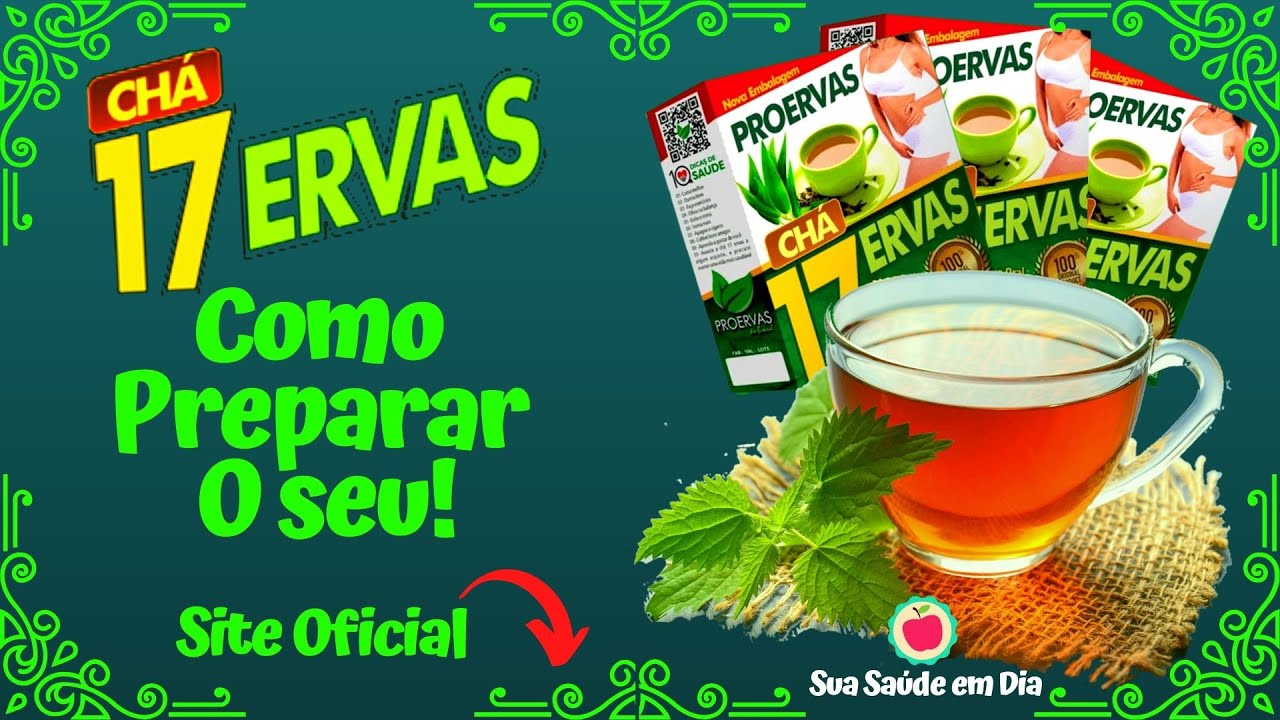 Chá 17 Ervas, Modo de preparo e como consumir para obter os resultados ...