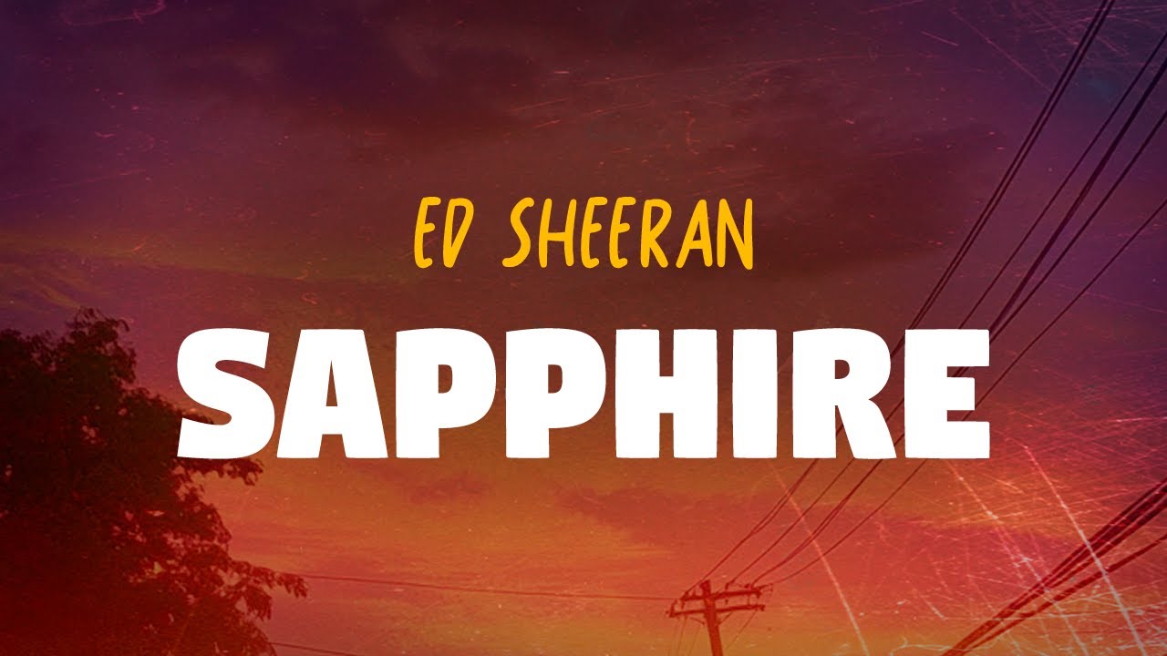 Ed Sheeran - Sapphire (Lyrics) - YouTube