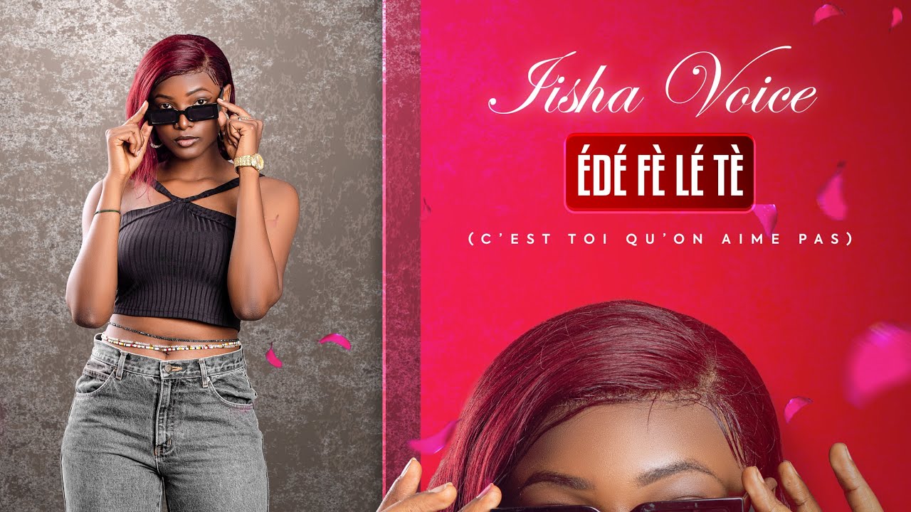IISHA VOICE - ÉDÉ FÈ LÉ TÈ ( C’est Toi Qu’on Aime Pas ) 2024 - YouTube