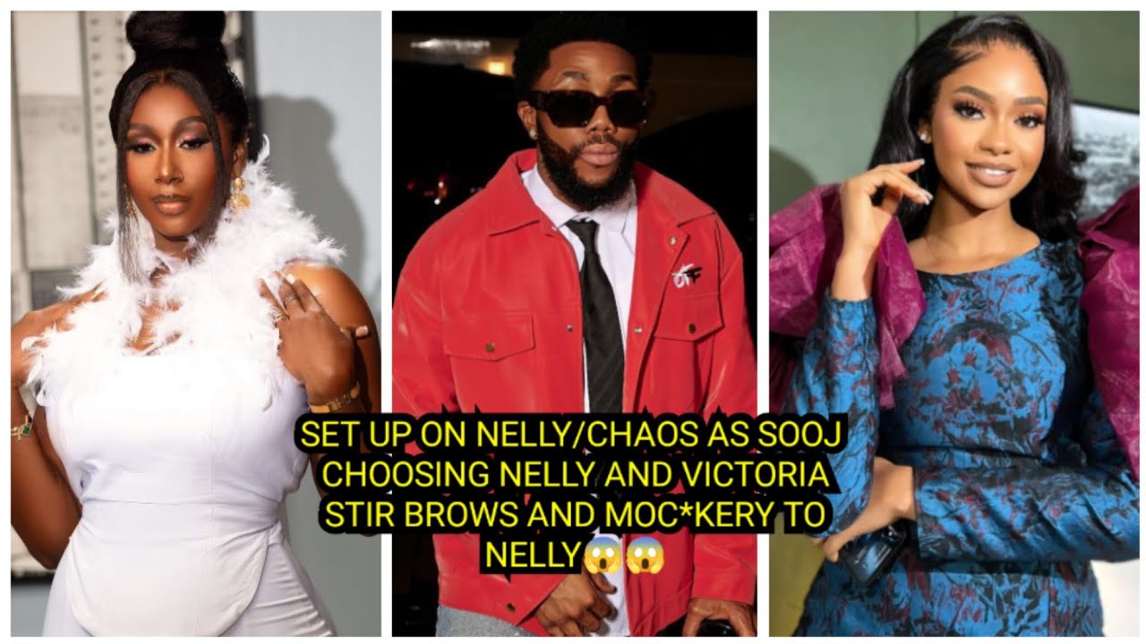 SET UP ON NELLY/CHAOS AS SOOJ CHOOSING NELLY AND VICTORIA STIR BROWS ...