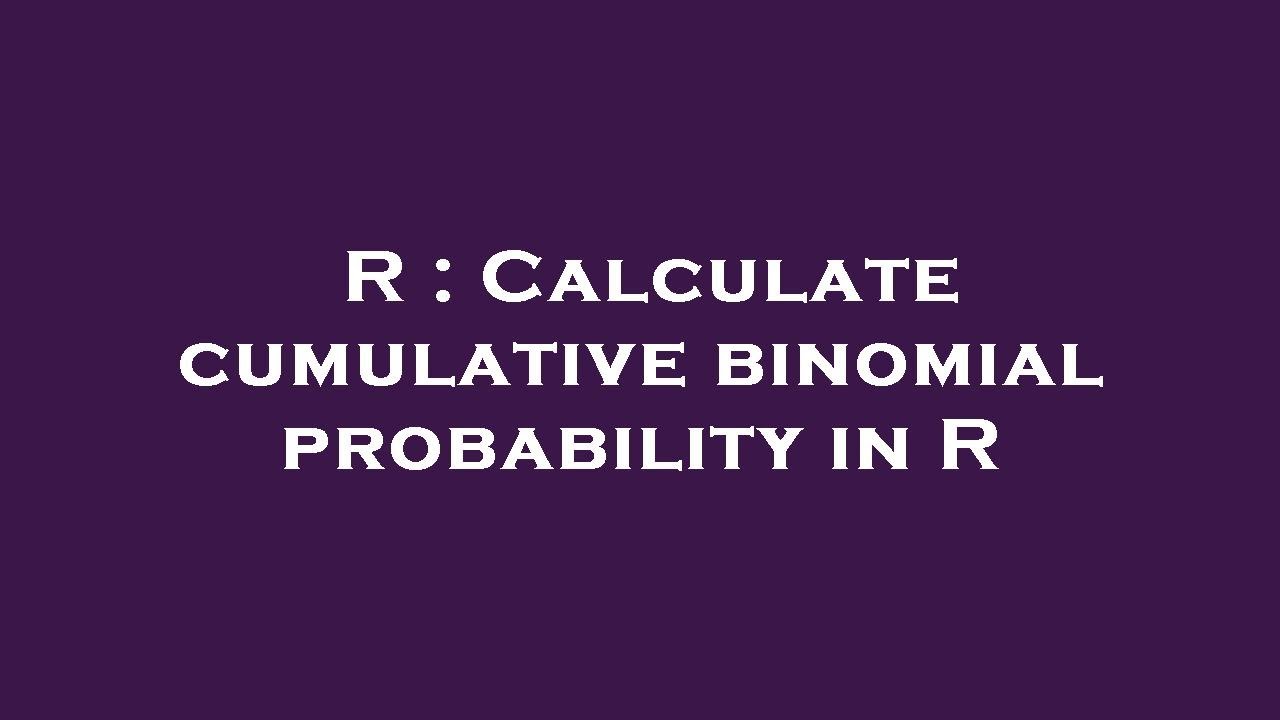 R : Calculate cumulative binomial probability in R - YouTube