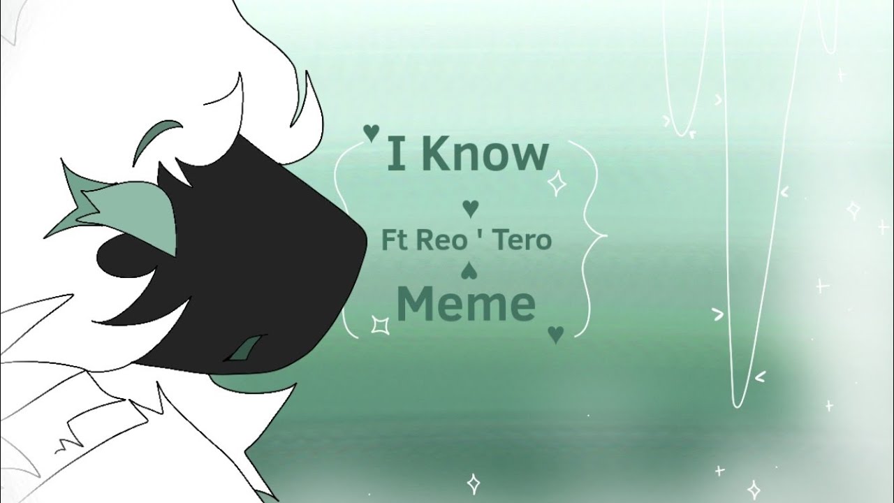 I know |Meme| Ft'Reo ' Tero |Special 55 sub| - YouTube