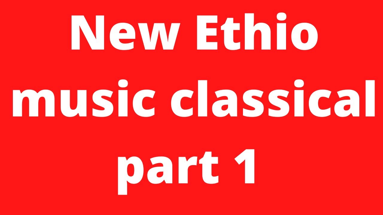 ETHIOPIAN CLASSICAL MUSIC FOR TIZITA - Best Ethiopian Tizita Classical ...
