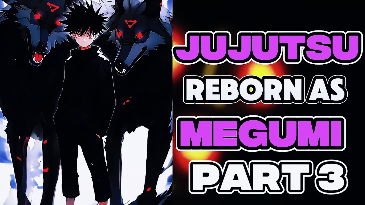 What if I Was Reborn In JJK As Megumi? The POTENTIAL Man. Part 3 - YouTube