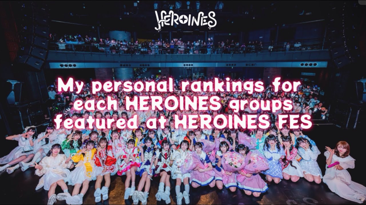 My personal rankings for each HEROINES group featured at HEROINES FES ...