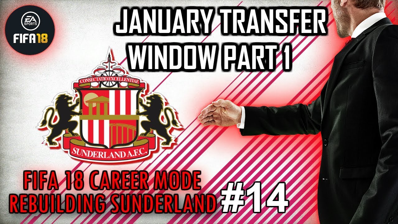 JANUARY TRANSFER WINDOW PART 1!!! REBUILDING SUNDERLAND #14 | FIFA 18 ...