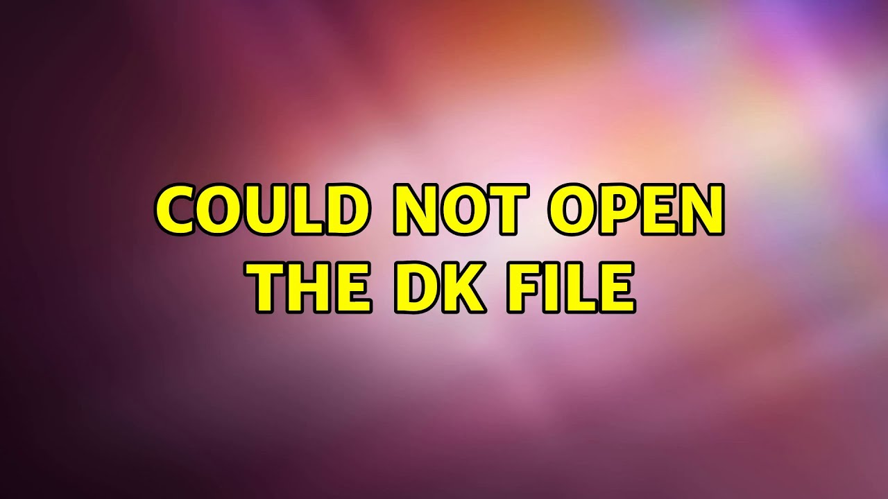 Could not open the dk file - YouTube