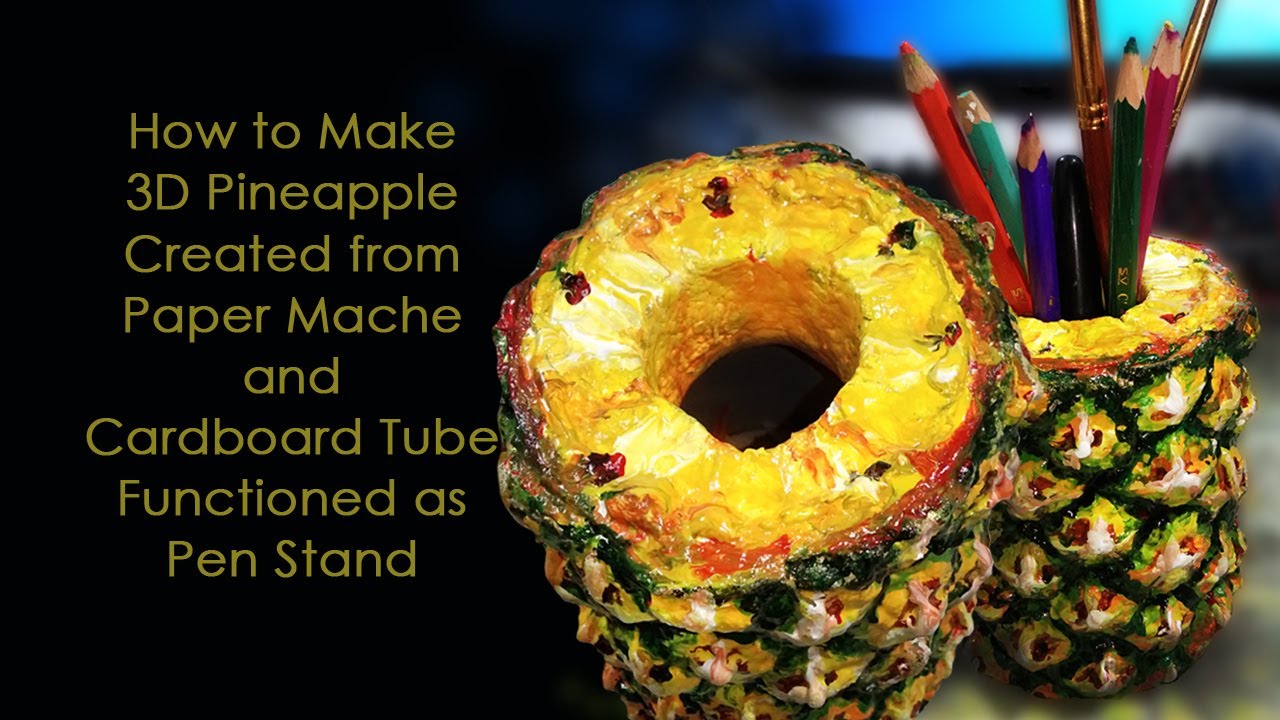 How to Make 3D Pineapple? Created from Paper Mache and Cardboard Tube ...