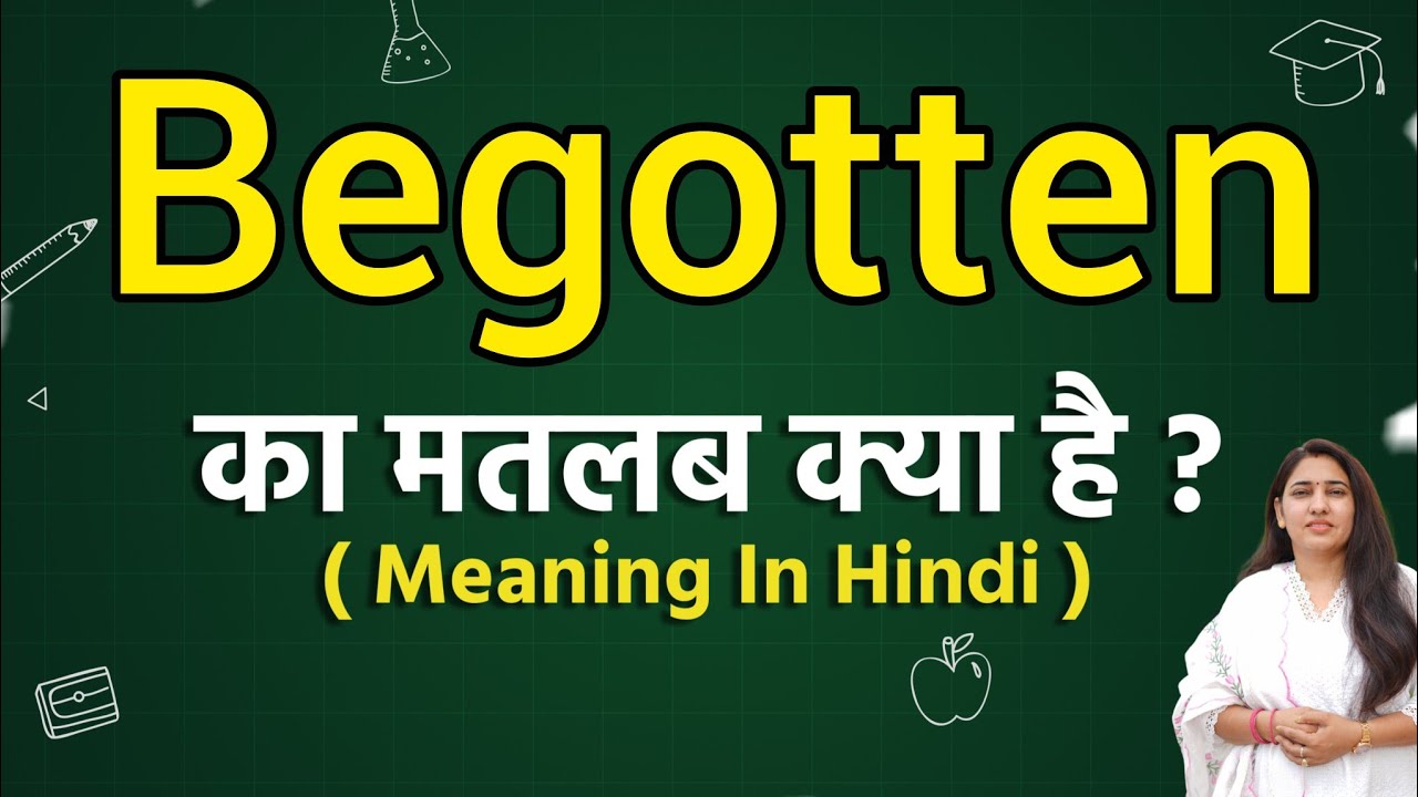 Begotten meaning in hindi | Begotten matlab kya hota hai | Word meaning ...