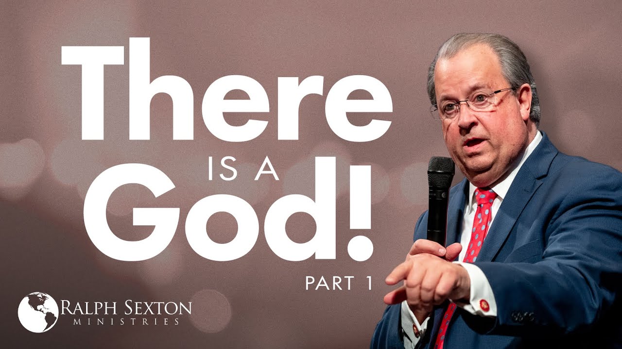 There Is A God!, Part 1 | Dr. Ralph Sexton - YouTube