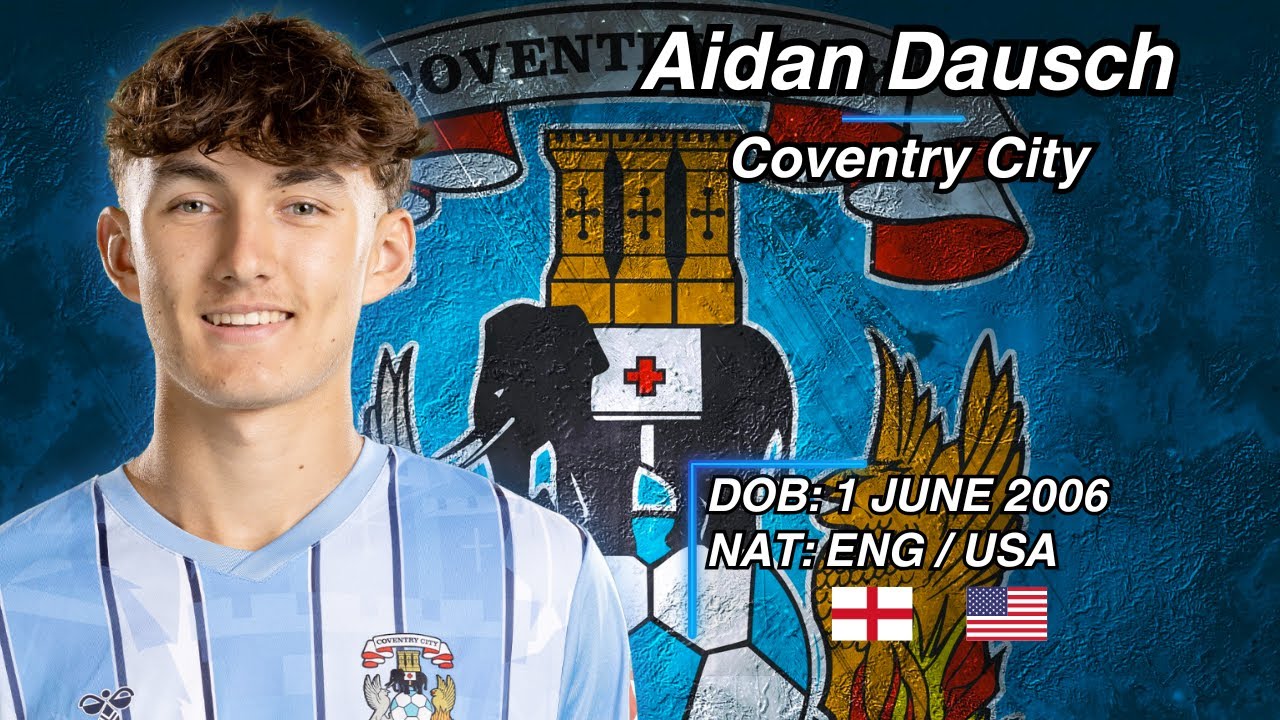 '06 Aidan Dausch 🏴󠁧󠁢󠁥󠁮󠁧󠁿🇺🇸 (Coventry City) | Clips ⚽️ - YouTube