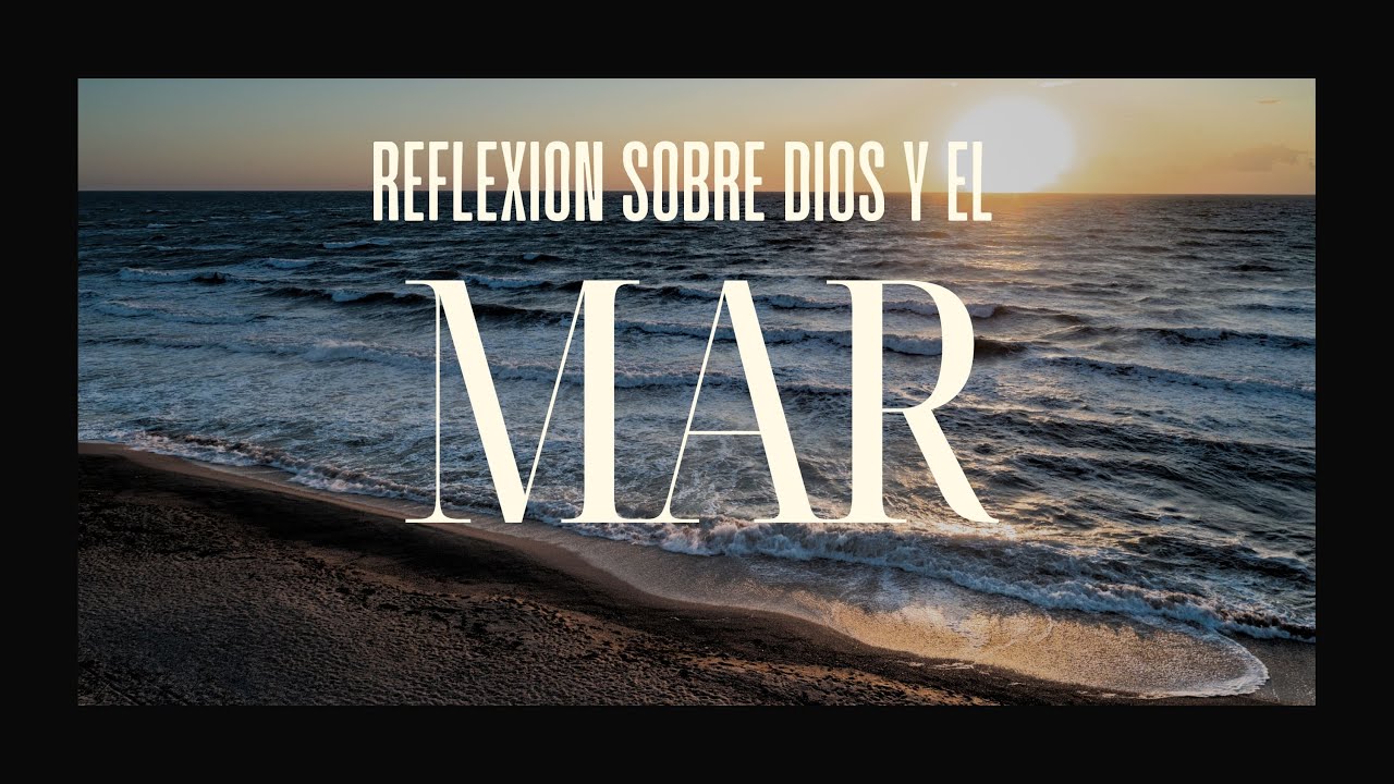 Reflexión sobre Dios y el mar. - YouTube
