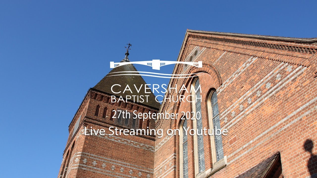 Caversham Baptist Morning Worship Live stream - 27th September 2020 ...