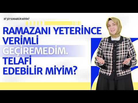 Bi' Şey Sorabilir miyim? || Ramazanı yeterince verimli geçiremedim. Telafi edebilir miyim?