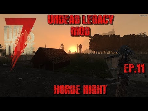 7 Days to Die: Undead Legacy Mod: EP. 11 | Horde Night - YouTube