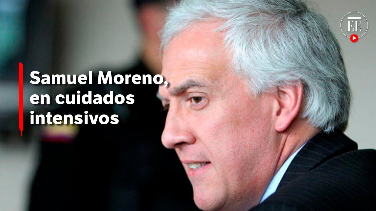 Samuel Moreno, exalcalde de Bogotá, se encuentra en cuidados intensivos ...