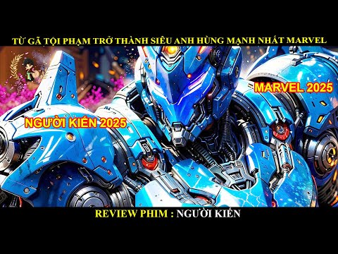 TỪ GÃ TỘI PHẠM TRỞ THÀNH SIÊU ANH HÙNG MẠNH NHẤT MARVEL || TRỌN BỘ NGƯỜI KIẾN PHIM ANT MAN