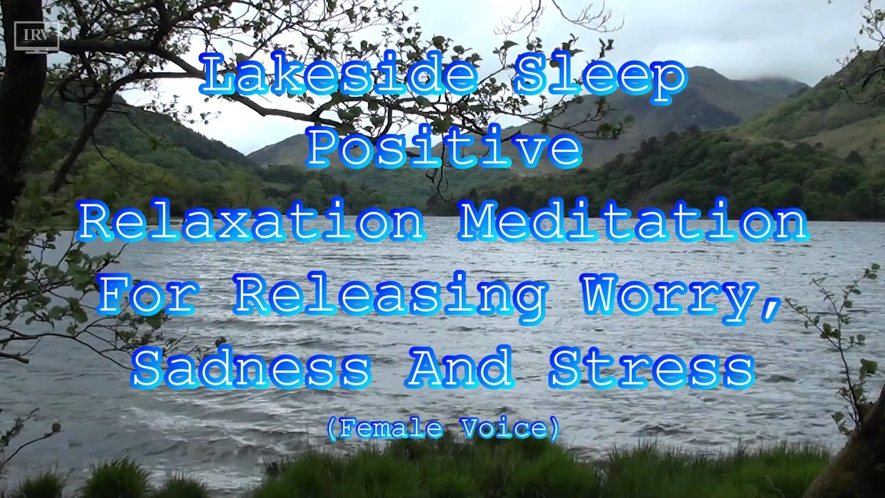 Lakeside Sleep Positive Relaxation Meditation For Releasing Worry ...