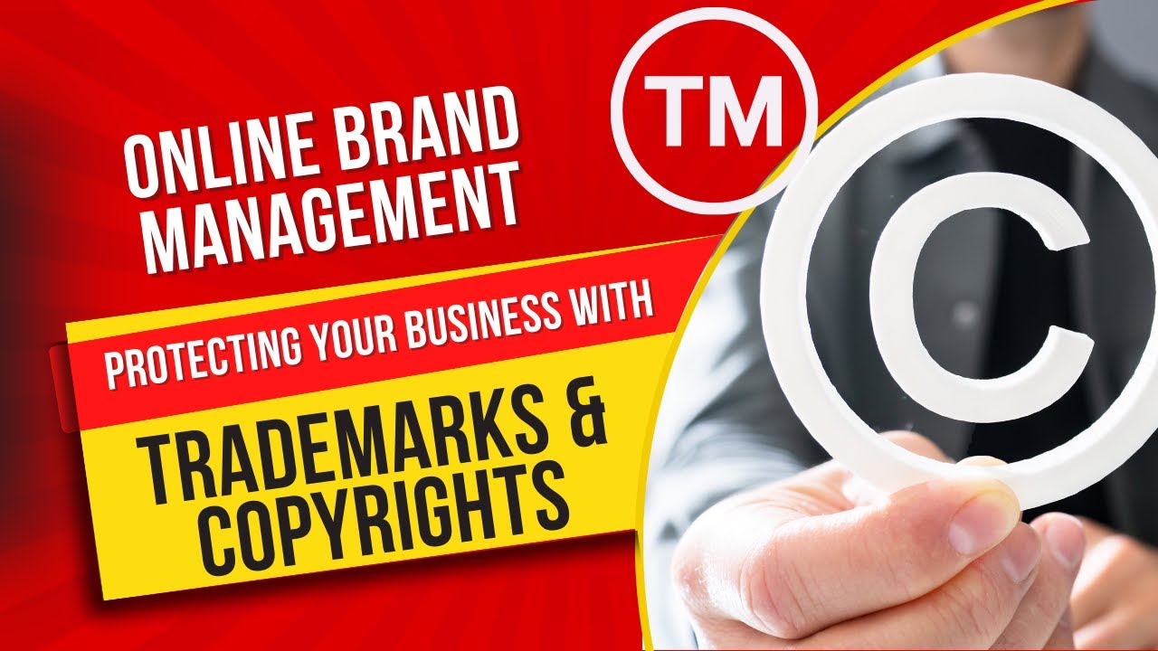 How to manage your online brand, using Trademarks and Copyrights to ...
