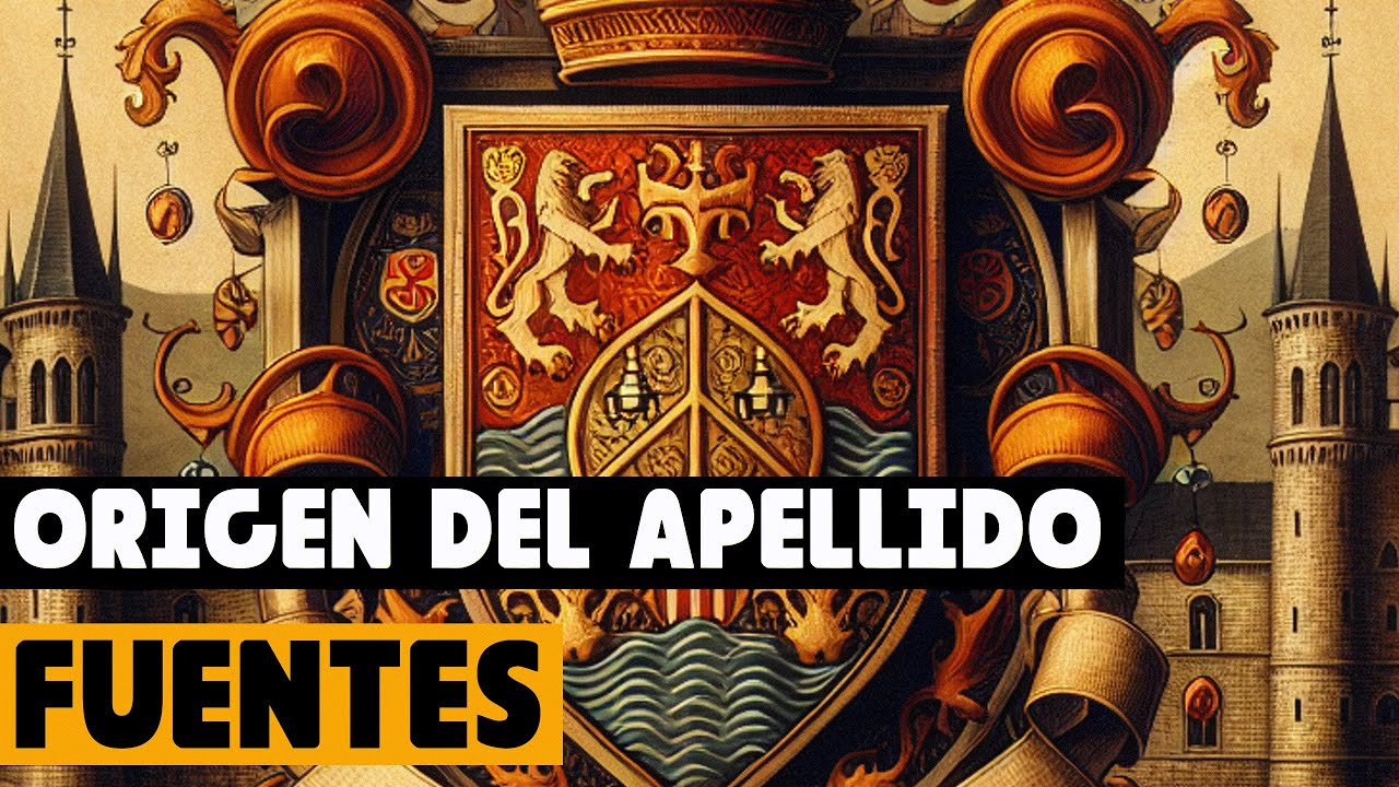 FUENTES: EL APELLIDO QUE BROTÓ EN LA PENÍNSULA Y CRUZÓ EL ATLÁNTICO ...