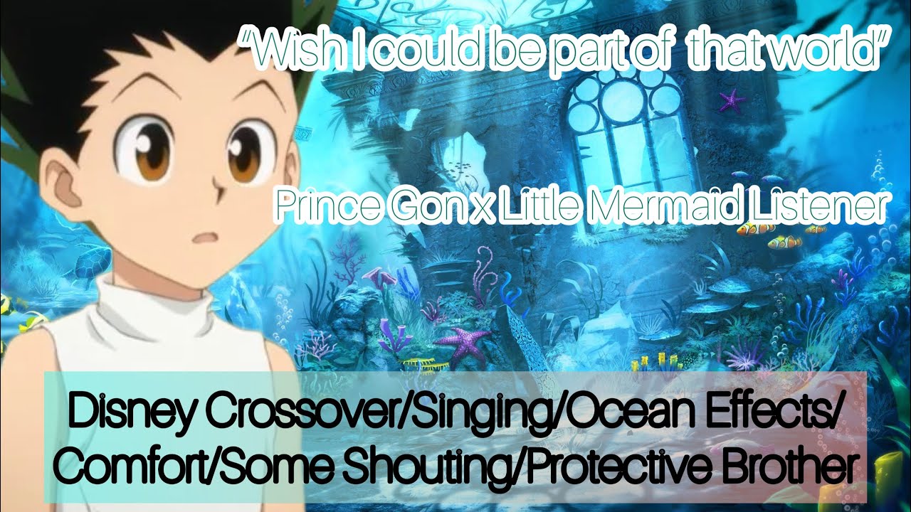 Wish I could be part of that world Part 1 (Prince Gon x Little Mermaid ...