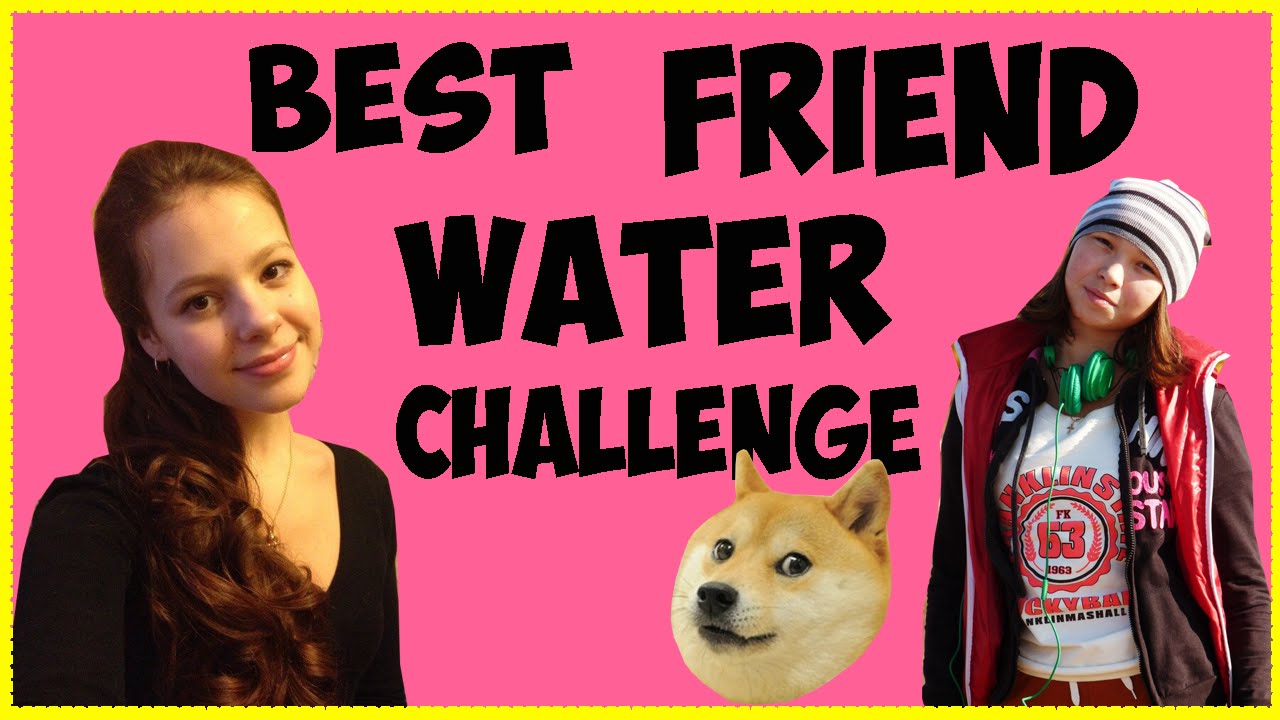 Best Friends Water Challenge - YouTube